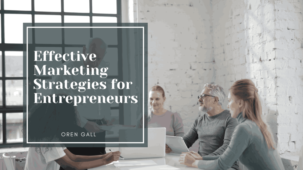 Effective Marketing Strategies For Entrepreneurs - Oren Gall's Business ...